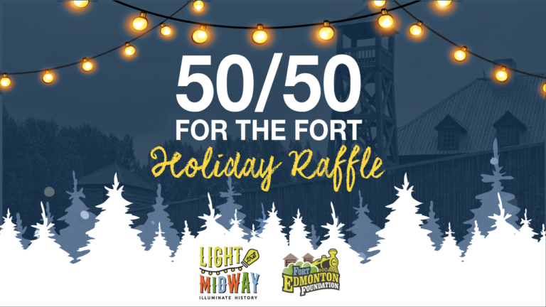 50-50 Holiday Cash Raffle - Fort Edmonton Foundation